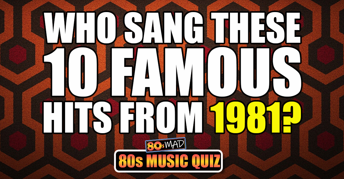 80s Music Quiz | Who Sang These 10 Famous Hits From 1981? - 80s MAD