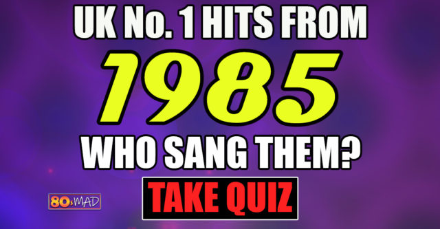80s Music Quiz | UK No. 1 Hits From 1985 - Who Sang Them? - 80s MAD
